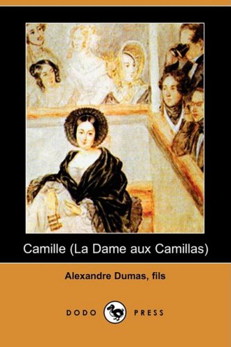 Camille (La Dame Aux Camillas) (Dodo Press): Dumas Fils, Alexandre ...