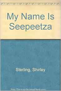 My Name Is Seepeetza: Shirley Sterling: 9780613348683: Amazon.com: Books
