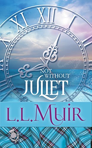 Not Without Juliet (Scottish Time Travel Romance) (A Muir Witch Project ...