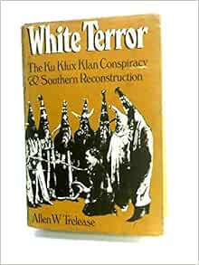 White Terror: Ku Klux Klan Conspiracy and Southern Reconstruction ...