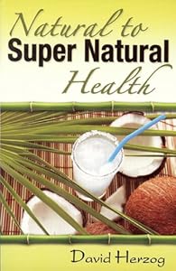 Natural to Super Natural Health book by David Herzog