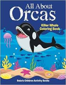 All About Orcas: Killer Whale Coloring Book: Bobo's Children Activity ...