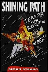 Shining Path : Terror and Revolution in Peru: Simon Strong ...