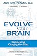 Evolve Your Brain: The Science of Changing Your Mind: Joe Dispenza ...