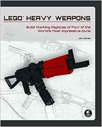 LEGO Heavy Weapons: Build Working Replicas of Four of the World's Most ...