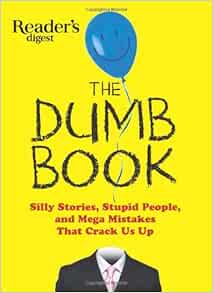 The Dumb Book: Silly Stories, Stupid People, and Mega Mistakes That ...