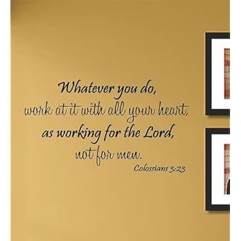 Amazon.com: Whatever you do, work at it with all your heart, as working ...