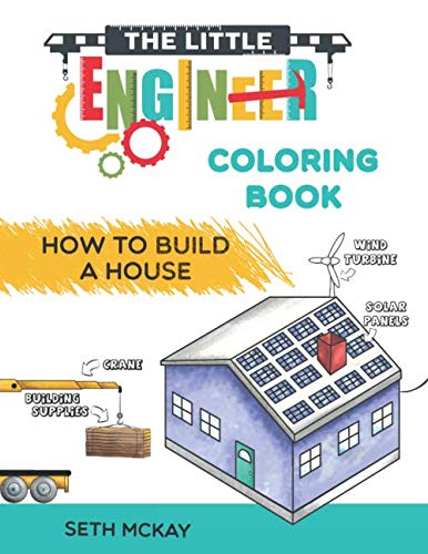 The Little Engineer Coloring Book: How to Build a House: Fun and ...