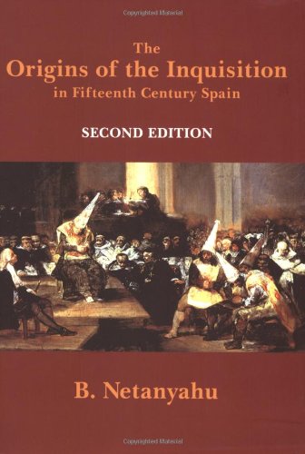 The Origins of the Inquisition in Fifteenth-Century Spain: Netanyahu, B ...