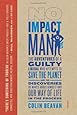 No Impact Man: The Adventures of a Guilty Liberal Who Attempts to Save ...