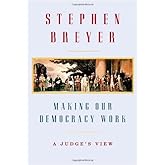 Making Our Democracy Work: A Judge's View: Breyer, Stephen ...