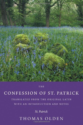 The Confession of St. Patrick Translated from the Original Latin with ...