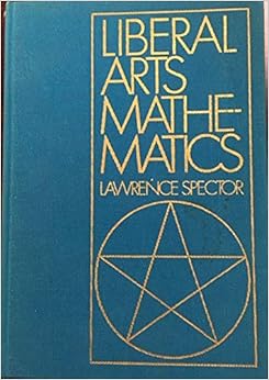 Liberal Arts Mathematics.: Spector, Lawrence.: 9780201070972: Amazon.com: Books