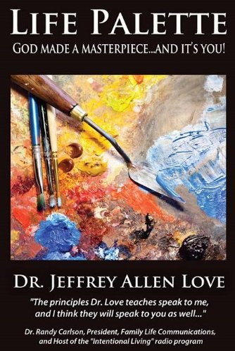Life Palette: Dr. Jeffrey Allen Love, Adam Colwell: 9780989205733 ...