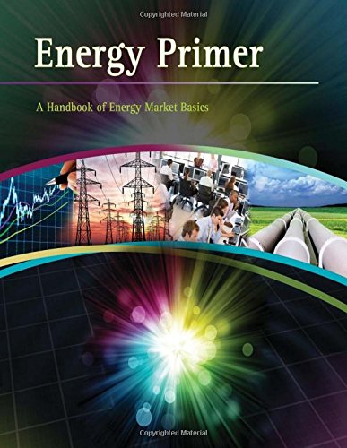 Energy Primer: A Hand Book of Energy Market Basics: Federal Energy ...