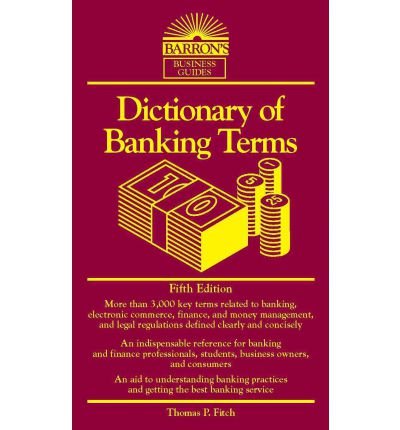 Dictionary of Banking Terms: Thomas Fitch,Thomas P. Fitch ...