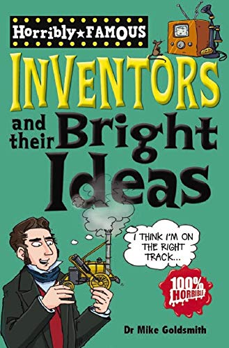 Inventors and Their Bright Ideas (Horribly Famous S.): Mike Goldsmith ...