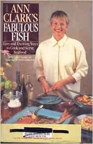 Ann Cark's Fabulous Fish : Easy and Exciting Ways to Cook and Serve ...