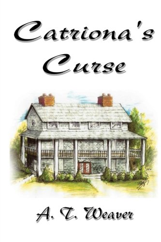 Catriona's Curse: Weaver, A. T., Shaw, Brad, Clark, Ken: 9781470039165 ...