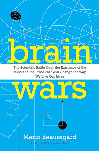 Brain Wars: The Scientific Battle Over the Existence of the Mind and ...