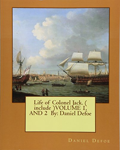Life of Colonel Jack. ( include )VOLUME 1, AND 2 By: Daniel Defoe ...