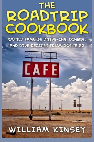 The Roadtrip Cookbook: World Famous Drive-Ins, Diners, and Dive Recipes ...