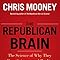 The Republican Brain: The Science of Why They Deny Science- and Reality ...
