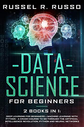 Data Science for Beginners: 2 Books in 1: Deep Learning for Beginners ...