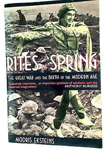 Rites of Spring: The Great War and the Birth of the Modern Age ...