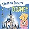 From an Idea to Disney: How Imagination Built a World of Magic: Sichol ...