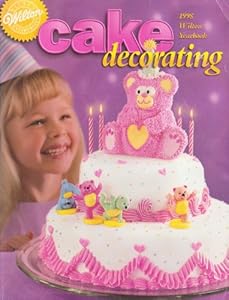 Wilton Cake Decorating: 1998 Yearbook by Wilton Cake Editors