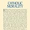 Catholic Morality: A Course in Religion - Book III: John Laux M.A ...