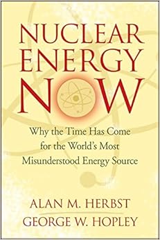 Nuclear Energy Now: Why the Time Has Come for the World's Most ...