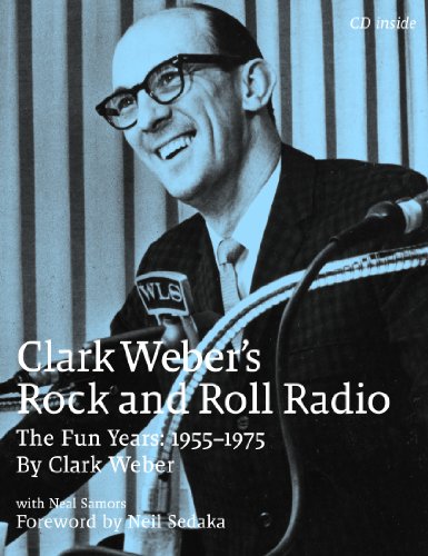Clark Weber's Rock and Roll Radio: The Fun Years, 1955-1975: Clark ...