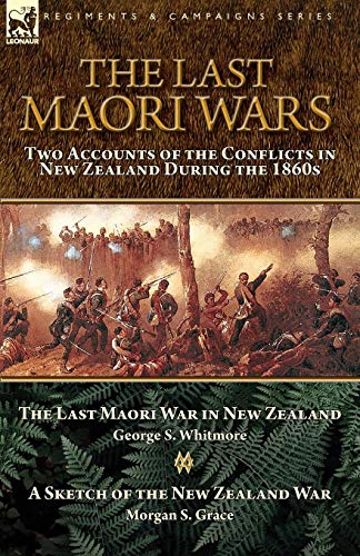 The Last Maori Wars: Two Accounts of the Conflicts in New Zealand ...
