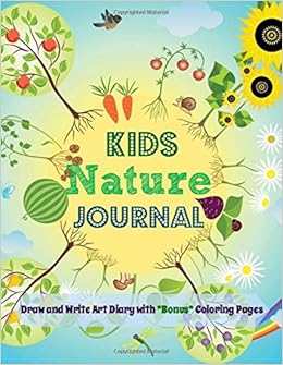 Kids Nature Journal: Draw and Write Art Diary with *Bonus* Coloring ...