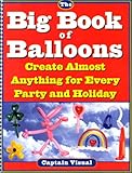 Captain Visual's Big Book Of Balloon Art: A Complete Book of ...