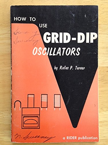 How to Use Grid-Dip Oscillators: Turner, Rufus P.: Amazon.com: Books