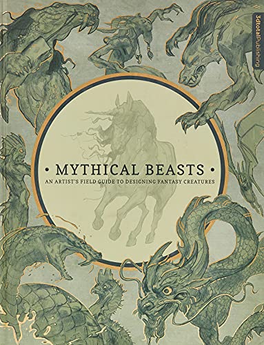 Mythical Beasts: An Artist's Field Guide to Designing Fantasy Creatures ...