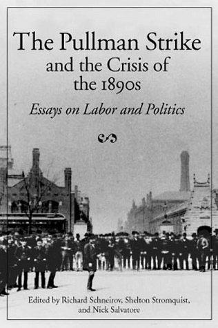 The Pullman Strike and the Crisis of the 1890s: ESSAYS ON LABOR AND ...