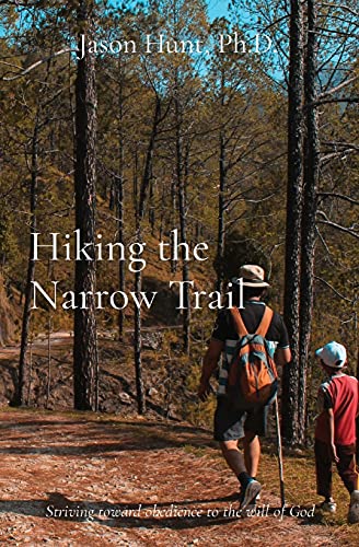 Hiking the Narrow Trail: Striving toward obedience to the will of God ...