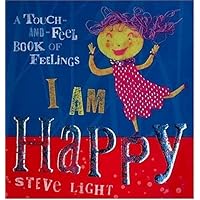I Am Happy: A Touch-and-Feel Book of Feelings: Light, Steve, Light ...