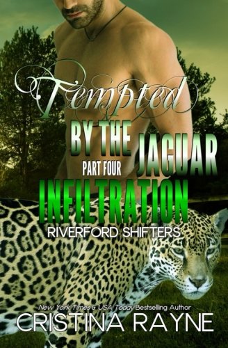 Tempted by the Jaguar #4: Infiltration (Riverford Shifters): Rayne, Cristina: 9780692452097 ...