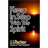 Keep in Step with the Spirit: Finding Fullness in Our Walk with God ...