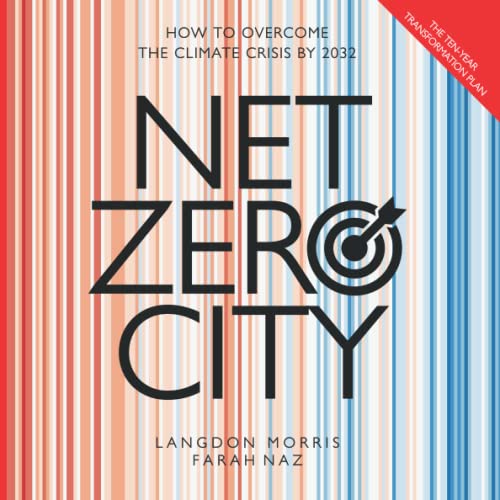 Net Zero City: The Ten Year Transformation Plan: How to Overcome the ...
