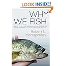 Why We Fish: Reel Wisdom From Real Fishermen: Robert U. Montgomery ...