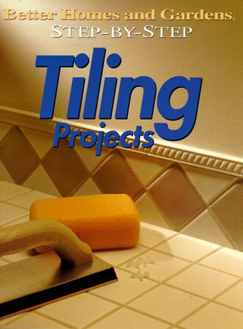 Step-by-Step Tiling Projects: Better Homes and Gardens Books ...