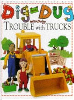 Dig and Dug With Daisy Trouble With Trucks (Dig & Dug Picture Books ...