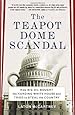 The Teapot Dome Scandal: How Big Oil Bought the Harding White House and ...