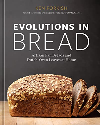 Evolutions in Bread: Artisan Pan Breads and Dutch-Oven Loaves at Home ...